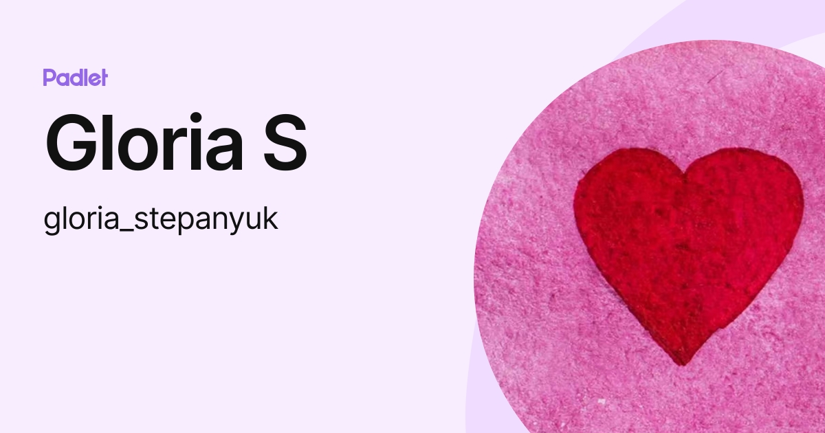 Gloria S (gloria_stepanyuk) profile | Padlet