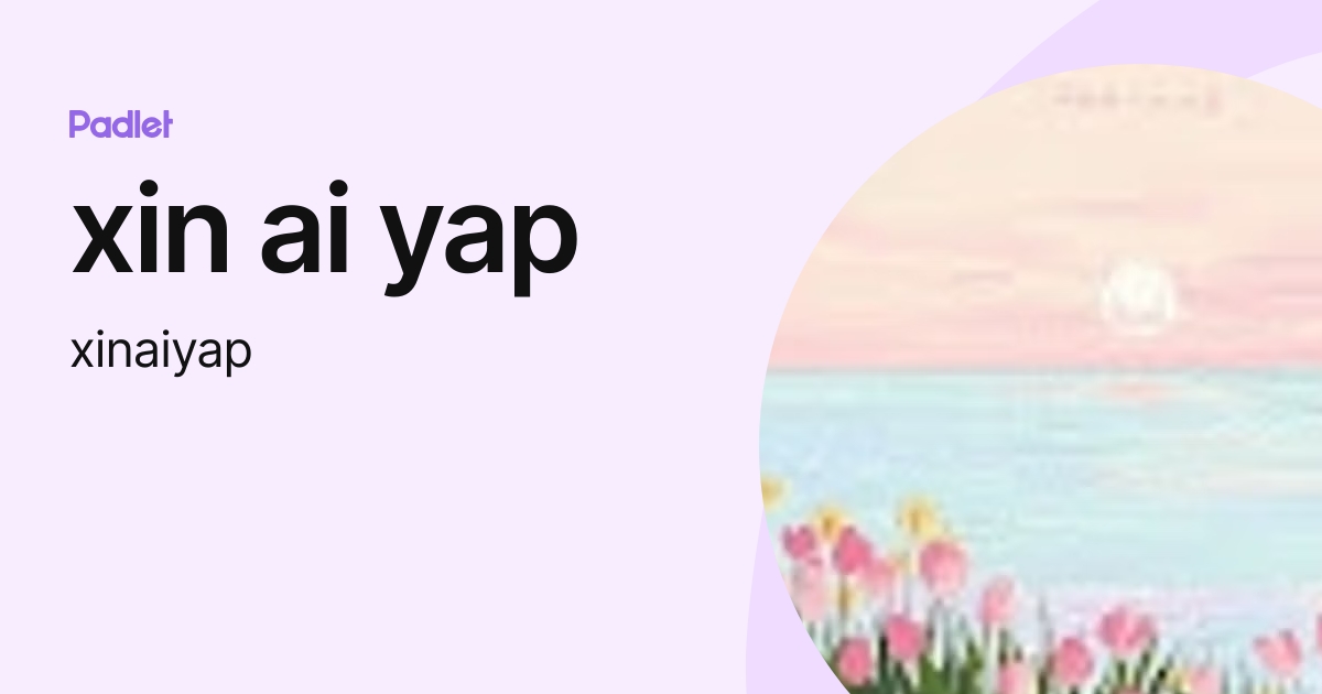 xin ai yap (xinaiyap) profile | Padlet