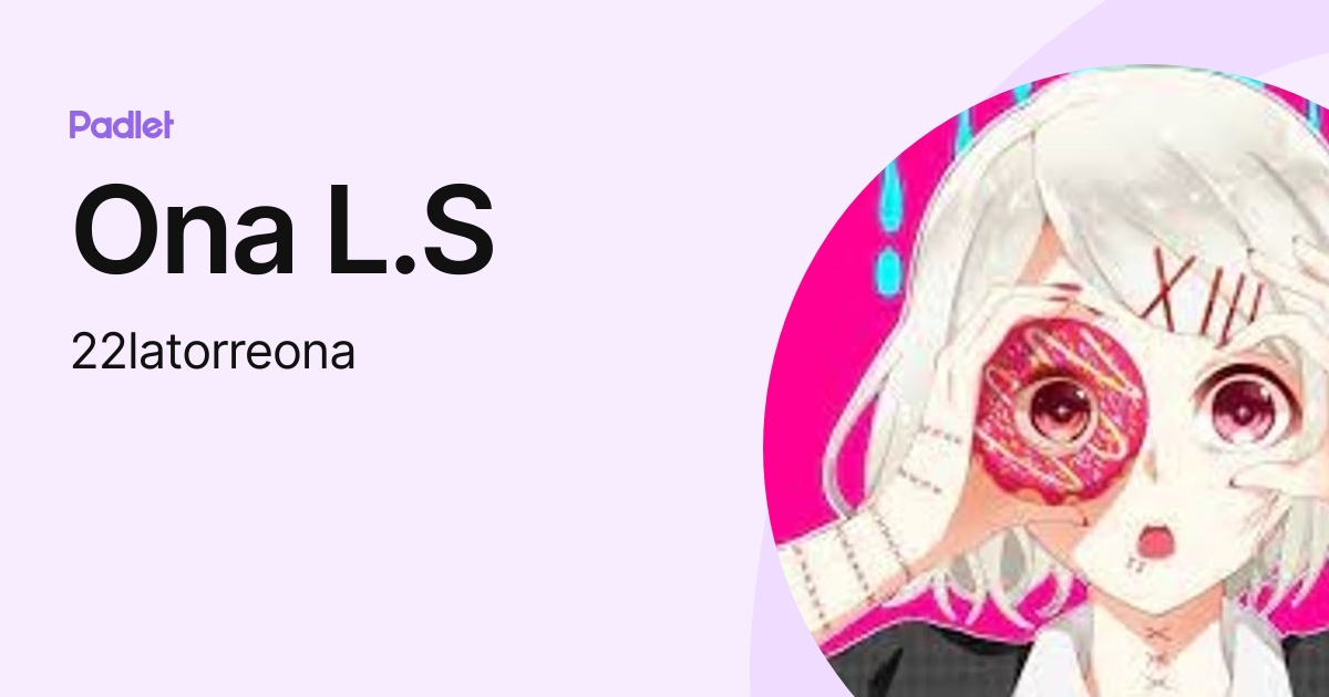 Ona L.S (22latorreona) profile | Padlet