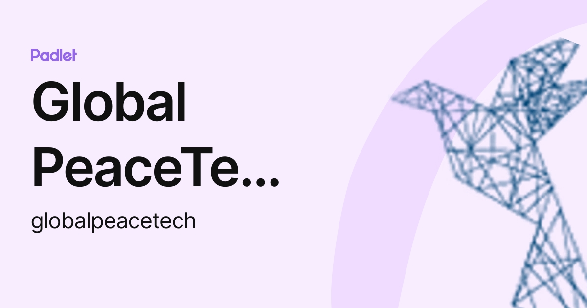 Global PeaceTech Hub (globalpeacetech) profile | Padlet