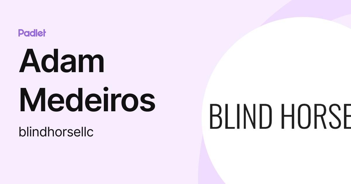 Adam Medeiros (blindhorsellc) profile | Padlet