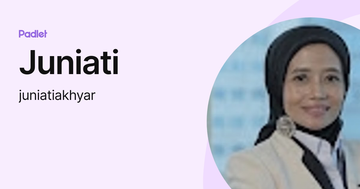 Juniati Juniatiakhyar Profile Padlet