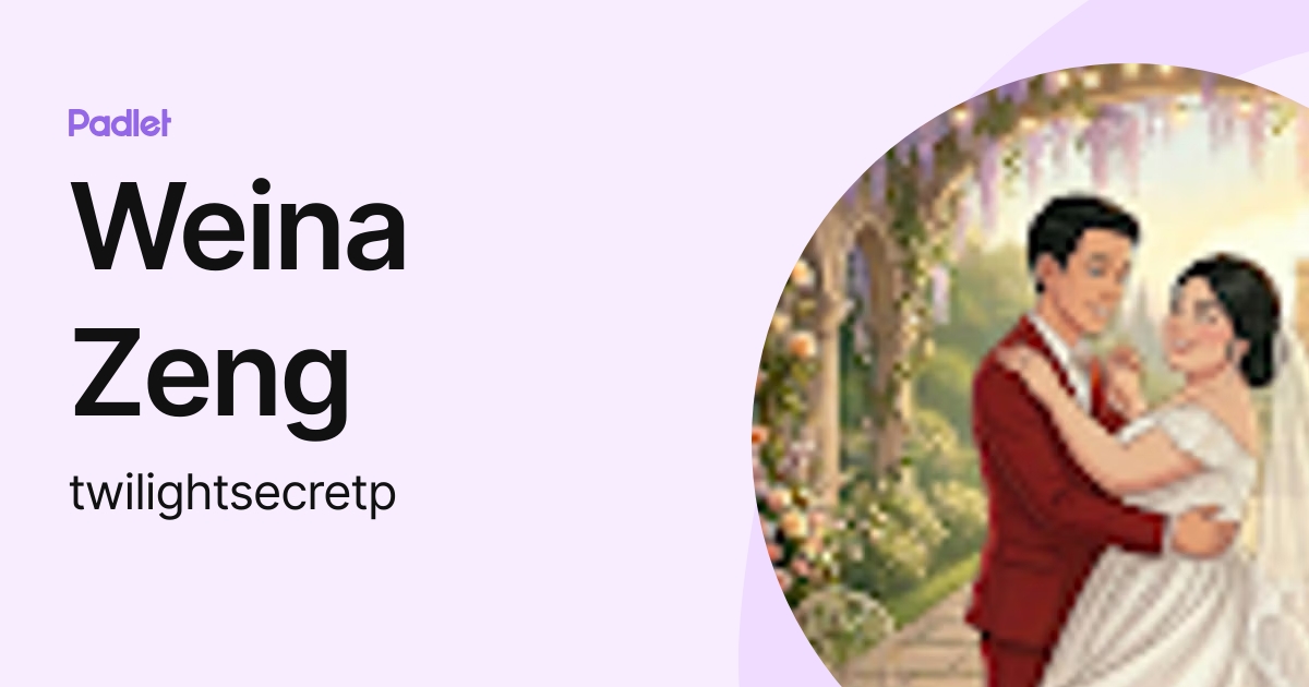 Weina Zeng (twilightsecretp) profile | Padlet