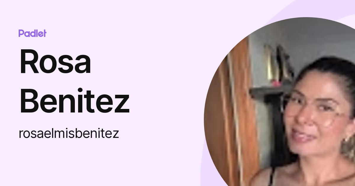 Rosa Benitez (rosaelmisbenitez) profile | Padlet