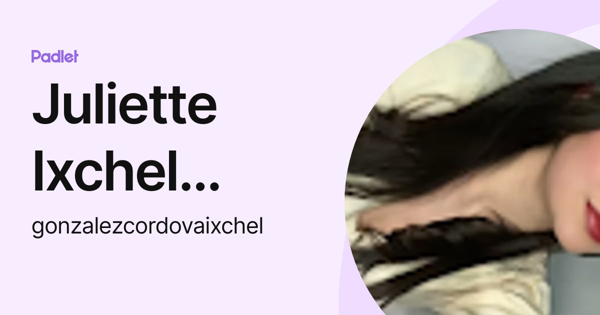 Juliette Ixchel González Córdova (gonzalezcordovaixchel) profile | Padlet