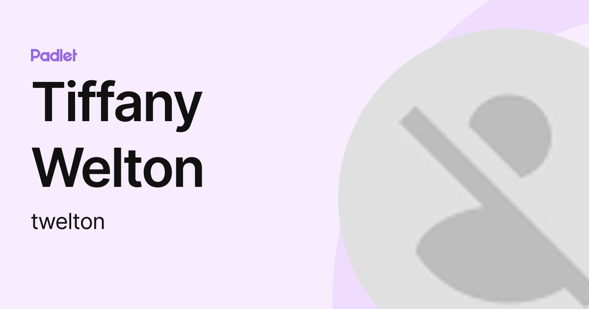 Tiffany Welton (twelton) profile | Padlet