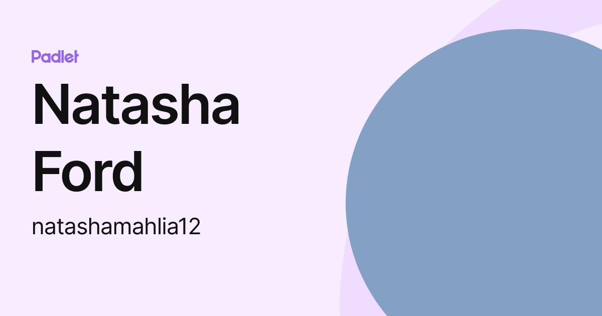 Natasha Ford (natashamahlia12) profile | Padlet