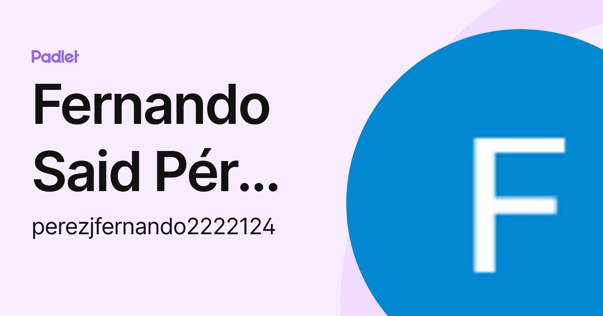 Fernando Said Pérez Jiménez (perezjfernando2222124) profile | Padlet