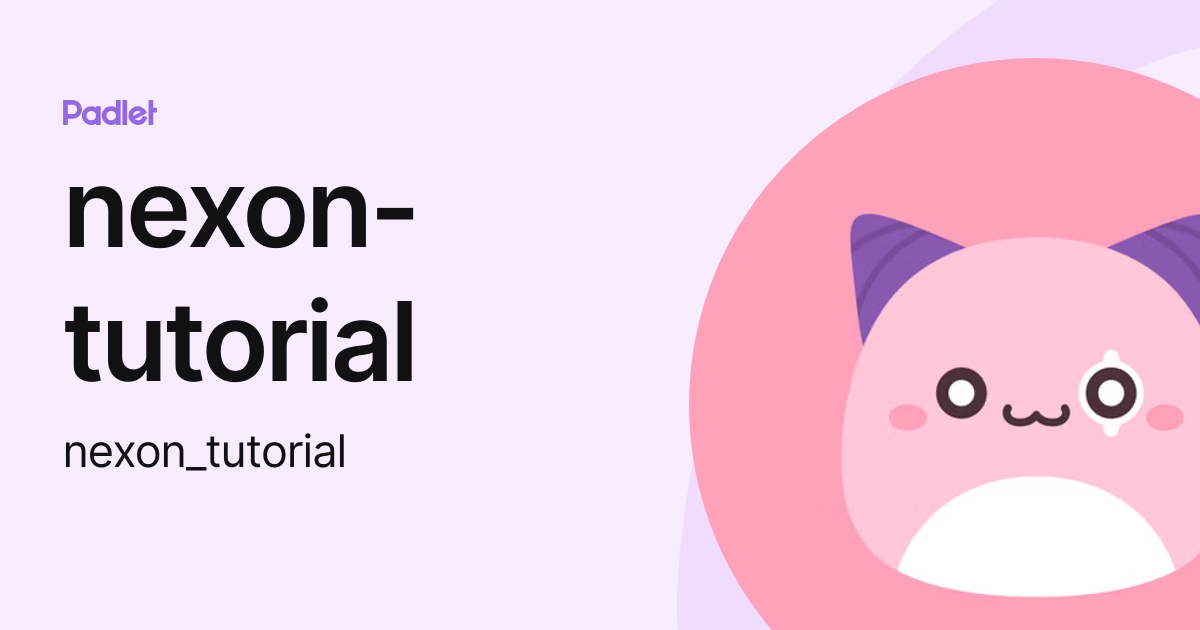 nexon-tutorial (nexon_tutorial) profile | Padlet