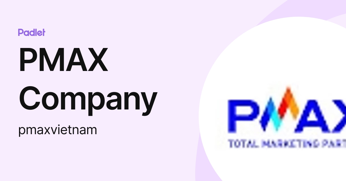 PMAX Company (pmaxvietnam) profile | Padlet