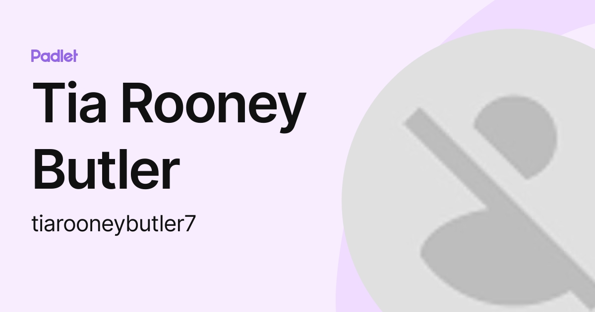 Tia Rooney Butler (tiarooneybutler7) profile | Padlet