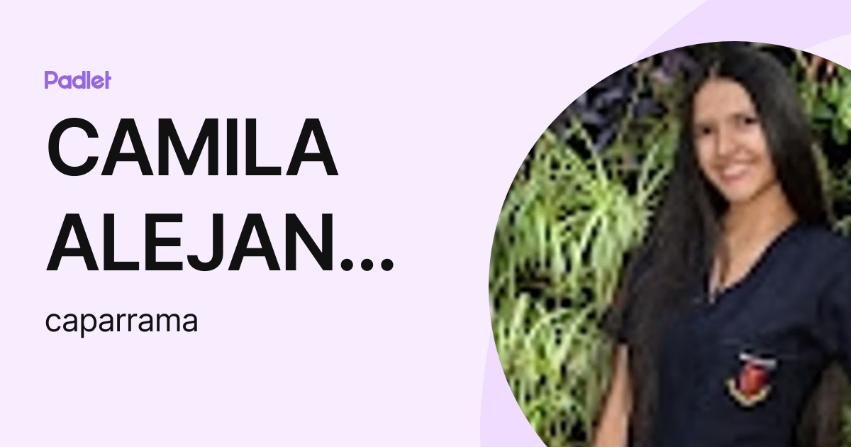 CAMILA ALEJANDRA PARRA MARQUEZ (caparrama) profile | Padlet