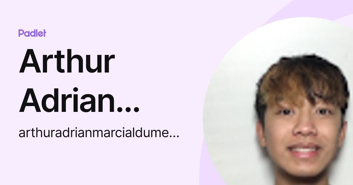 Arthur Adrian Dumelod (arthuradrianmarcialdumelod) profile | Padlet