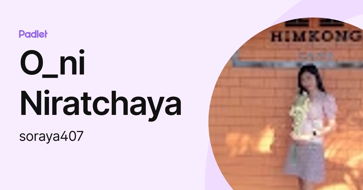 O_ni Niratchaya (soraya407) profile | Padlet