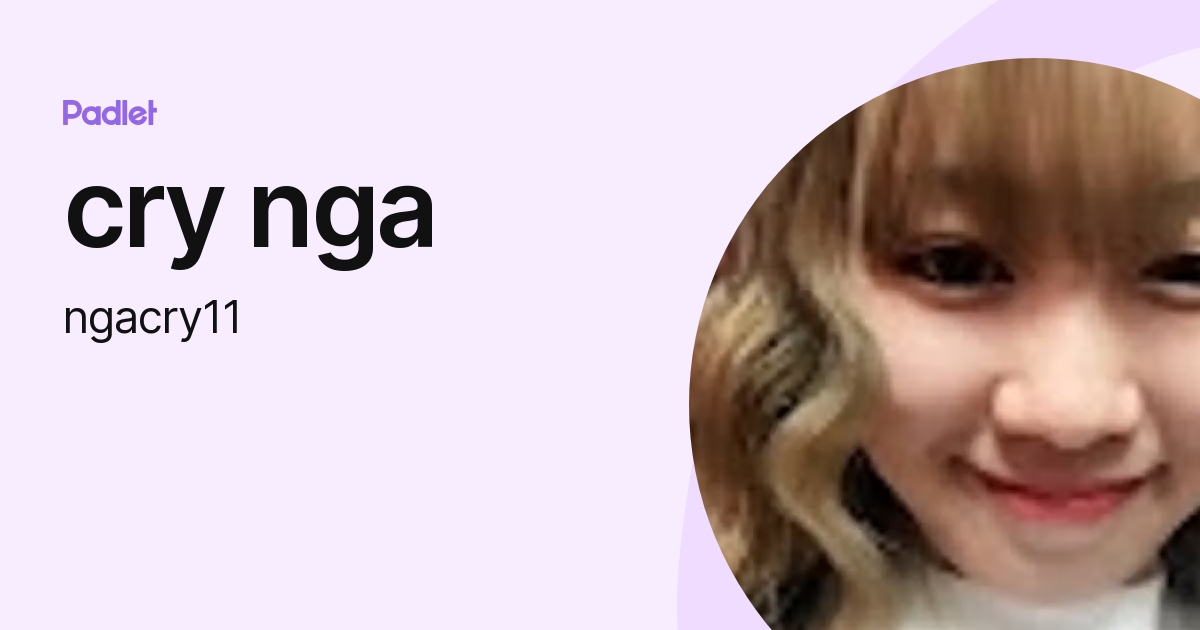 cry nga (ngacry11) profile | Padlet