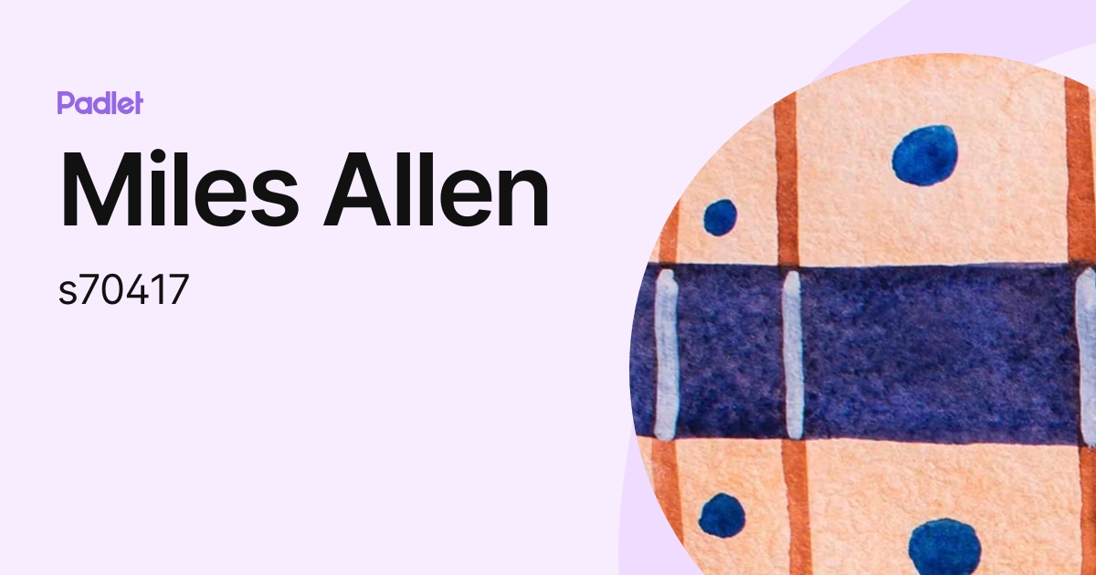 Miles Allen (s70417) profile | Padlet