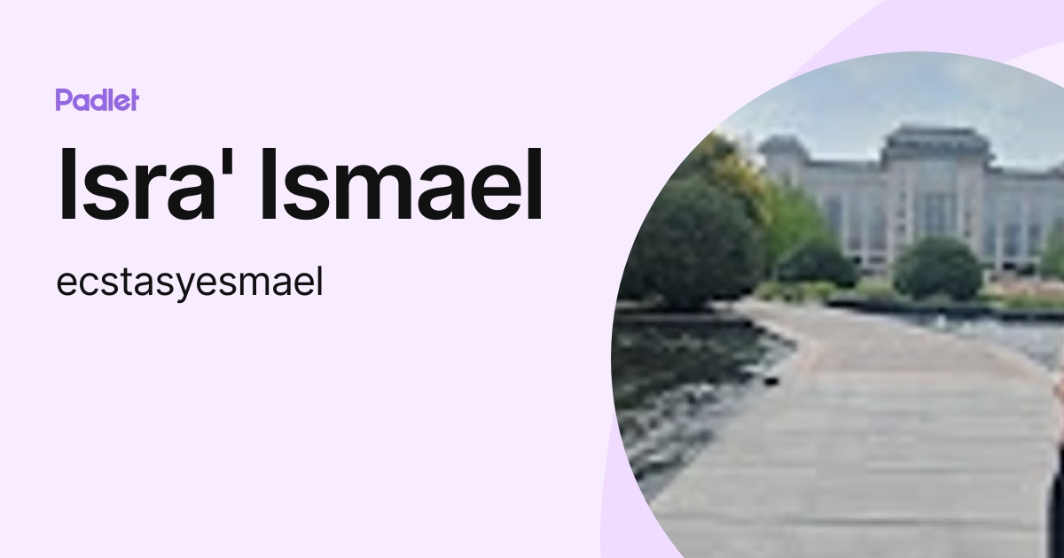 Isra' Ismael (ecstasyesmael) profile | Padlet