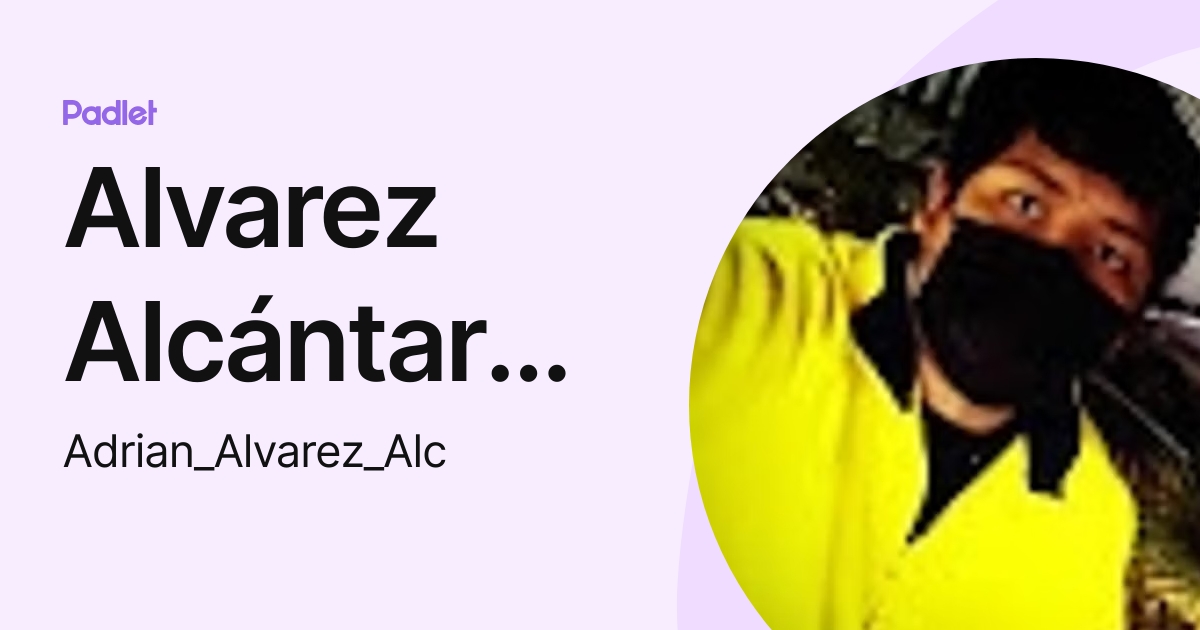 Alvarez Alcántara Adrián Alberto (Adrian_Alvarez_Alc) profile | Padlet