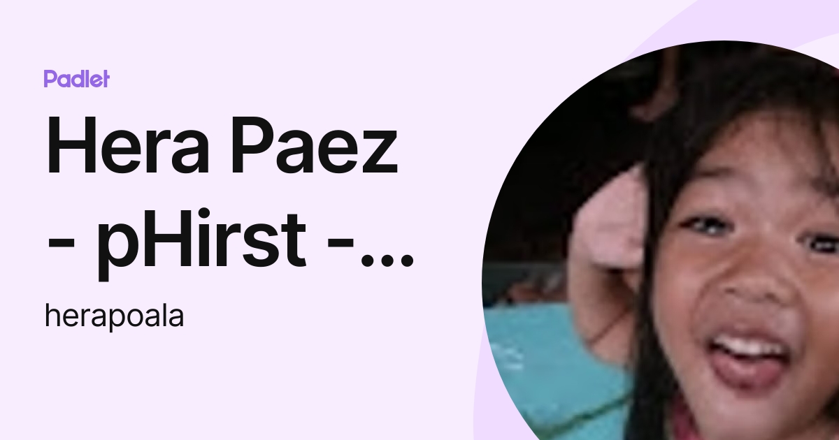 Hera Paez - pHirst - PH (herapoala) profile | Padlet