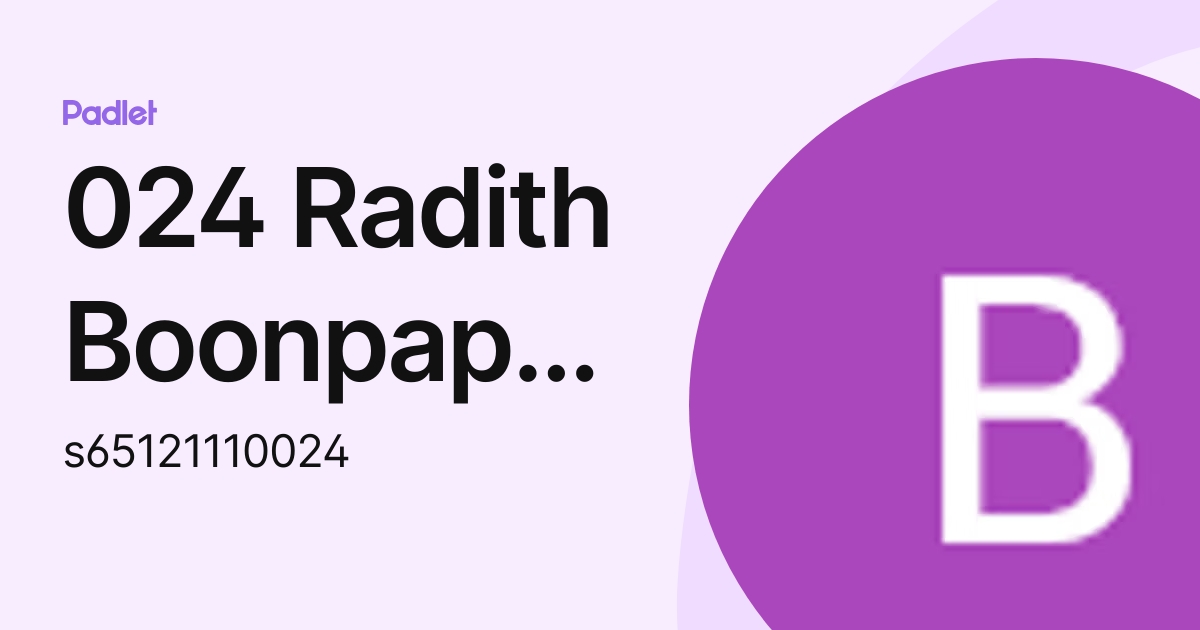 024 Radith Boonpapornsiri (s65121110024) profile | Padlet