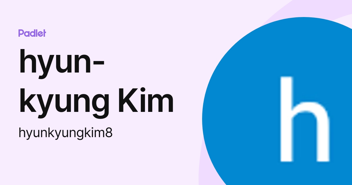 hyun-kyung Kim (hyunkyungkim8) profile | Padlet