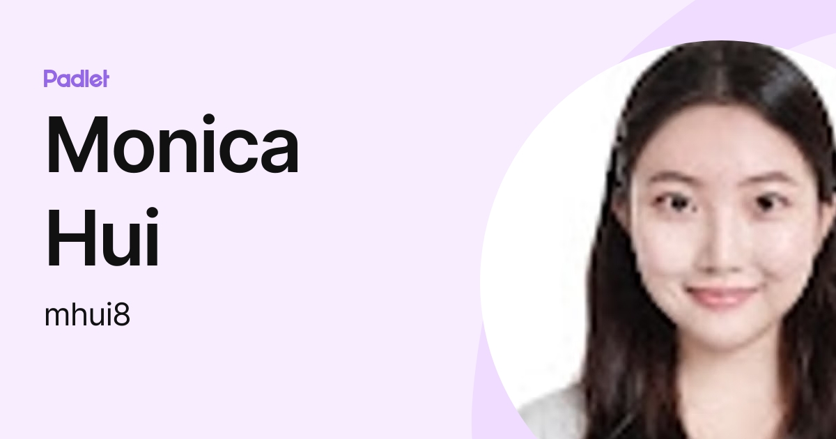 Monica Hui (mhui8) profile | Padlet