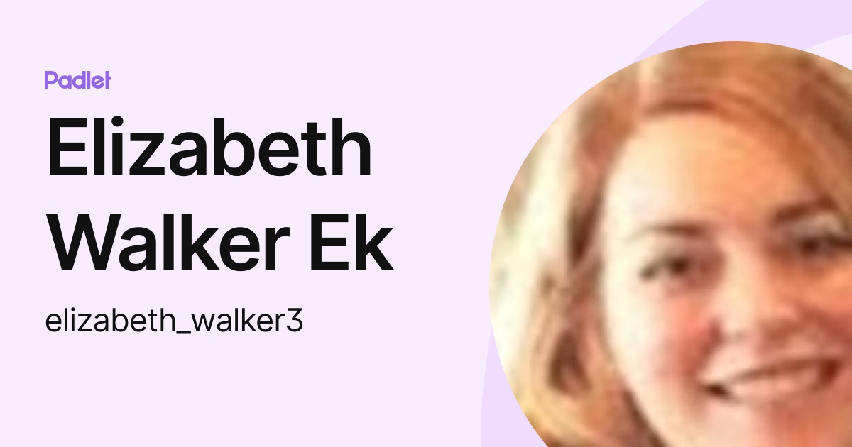 Elizabeth Walker Ek (elizabeth_walker3) profile | Padlet