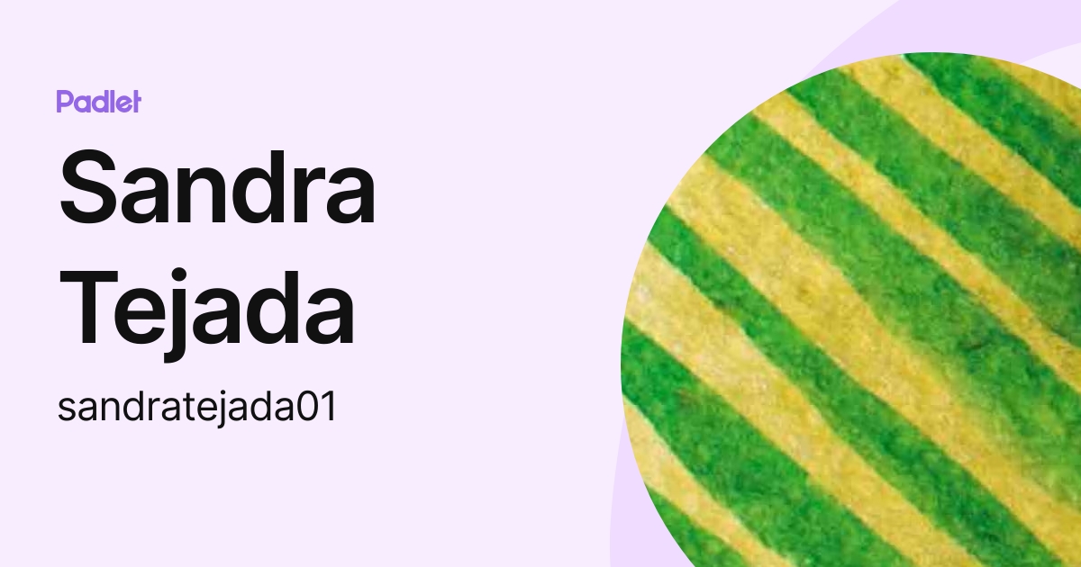 Sandra Tejada (sandratejada01) profile | Padlet