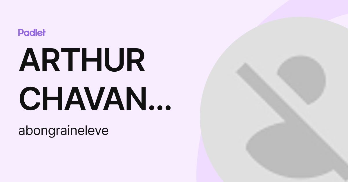 ARTHUR CHAVANNE BONGRAIN (abongraineleve) profile | Padlet