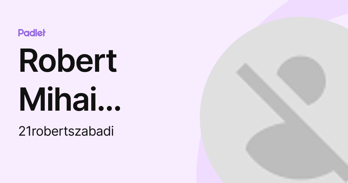 Robert Mihai Szabadi (21robertszabadi) profile | Padlet