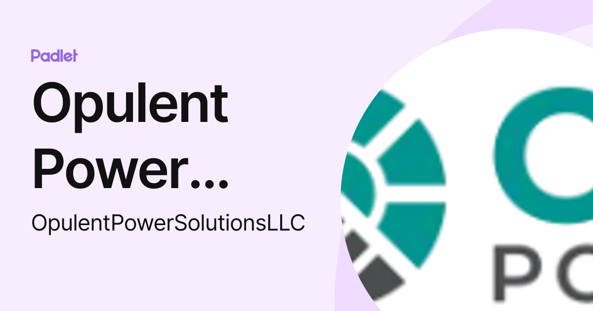Opulent Power Solutions, LLC (OpulentPowerSolutionsLLC) profile | Padlet