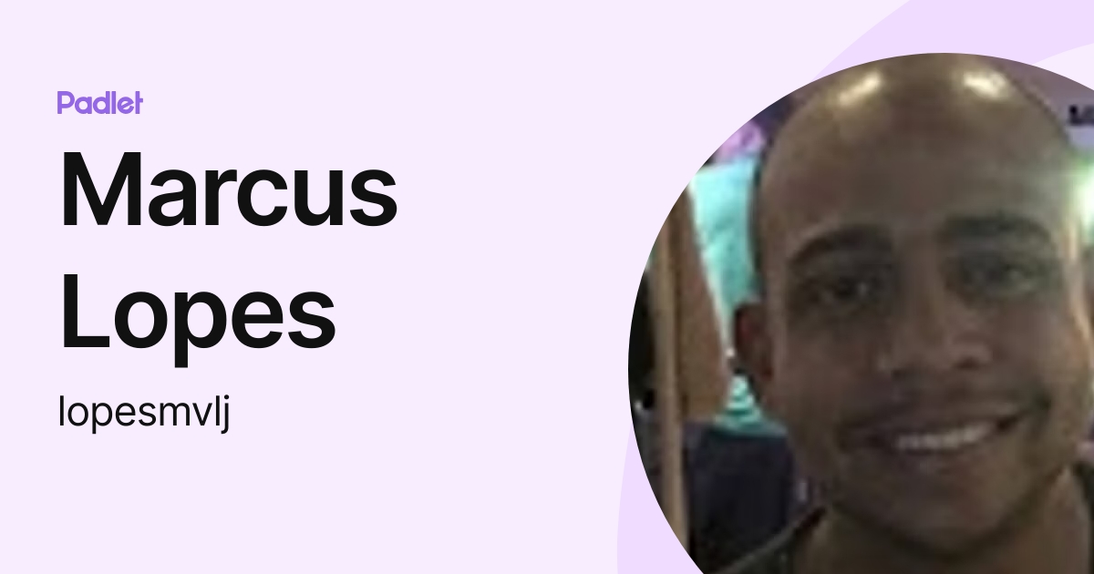Marcus Lopes (lopesmvlj) profile | Padlet