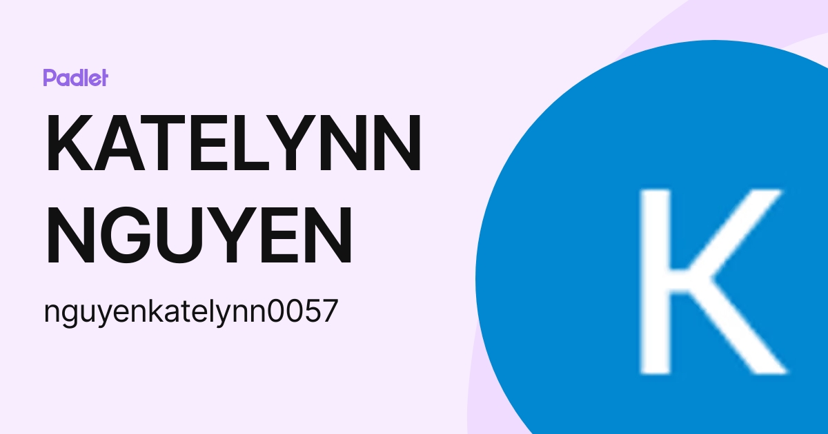 KATELYNN NGUYEN (nguyenkatelynn0057) profile | Padlet