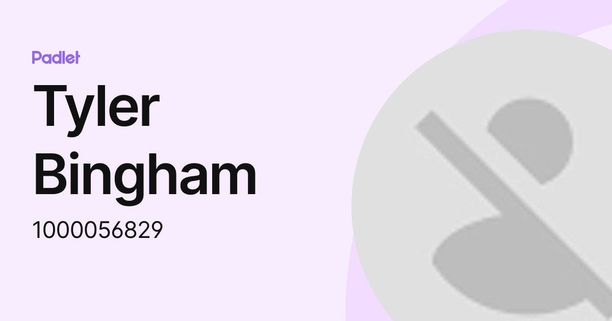 Tyler Bingham (1000056829) profile | Padlet
