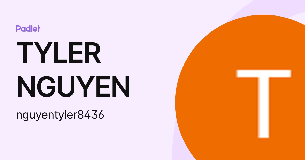 TYLER NGUYEN (nguyentyler8436) profile | Padlet