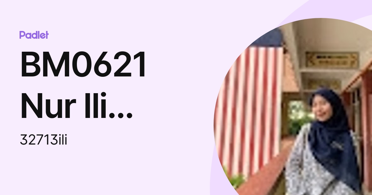 BM0621 Nur Ili Izyan Binti Mohamad Tauhid (32713ili) profile | Padlet