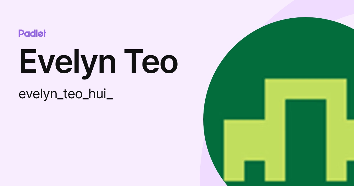 Evelyn Teo (evelyn_teo_hui_) profile | Padlet