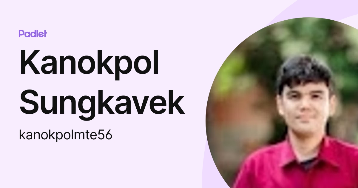 Kanokpol Sungkavek (kanokpolmte56) profile | Padlet