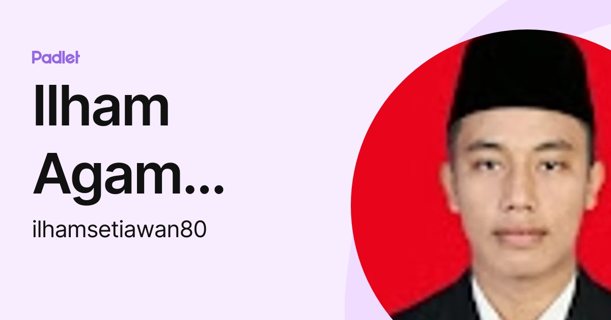 Ilham Agam Setiawan (ilhamsetiawan80) profile | Padlet