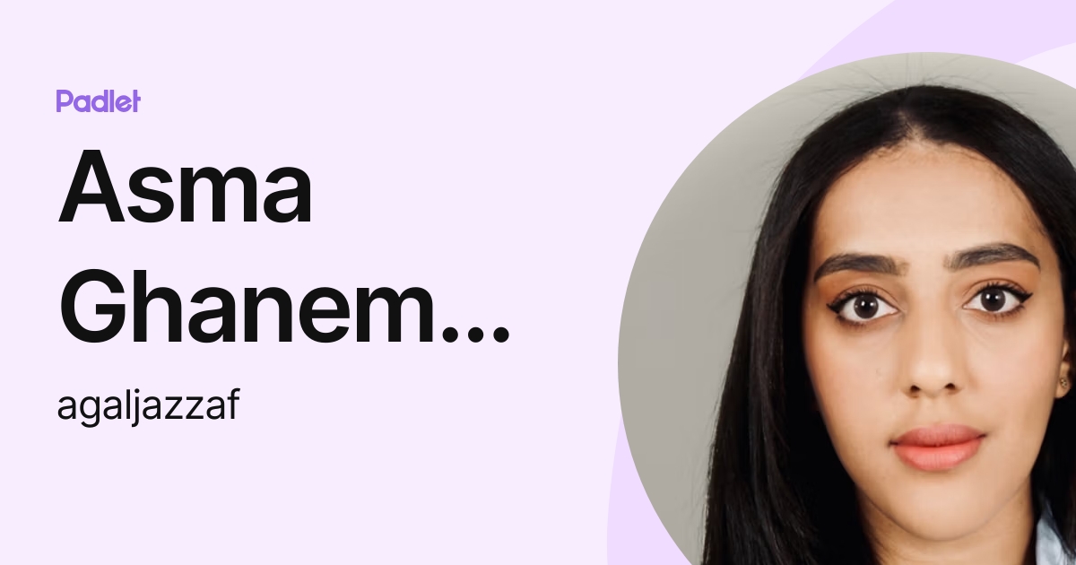 Asma Ghanem Ebrahim Zaed Aljazzaf (agaljazzaf) profile | Padlet