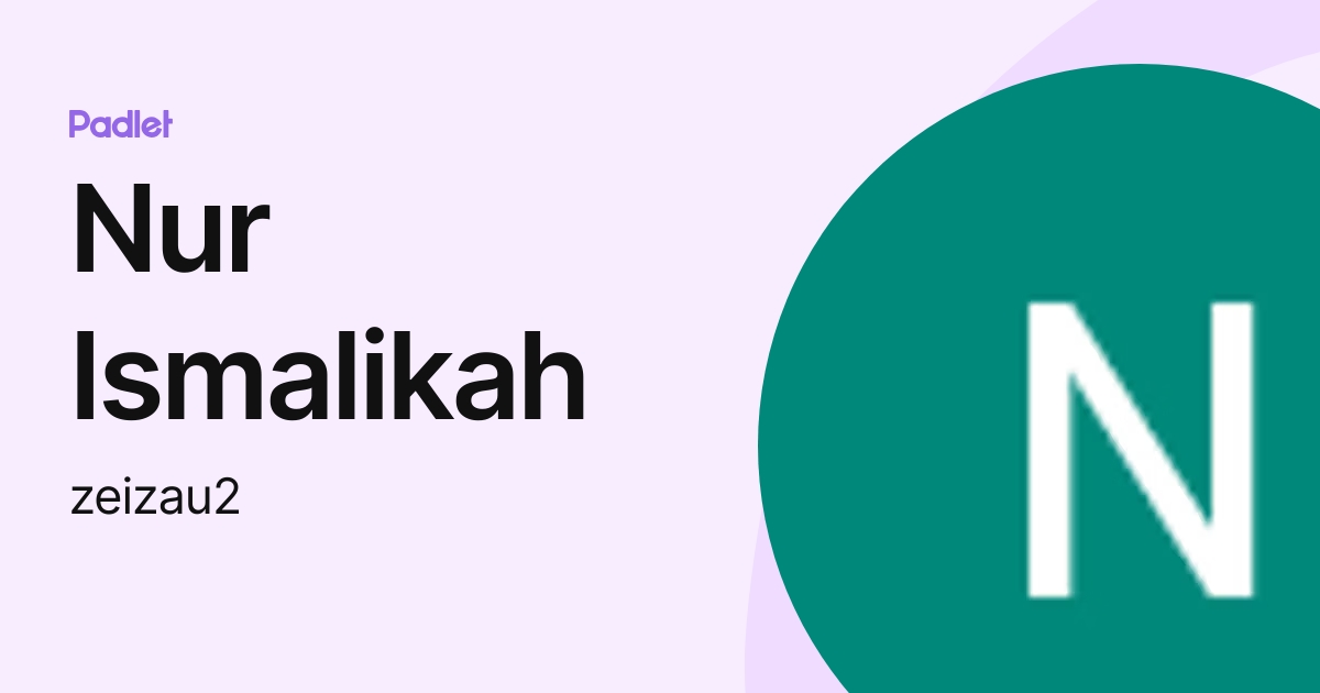 Nur Ismalikah (zeizau2) profile | Padlet