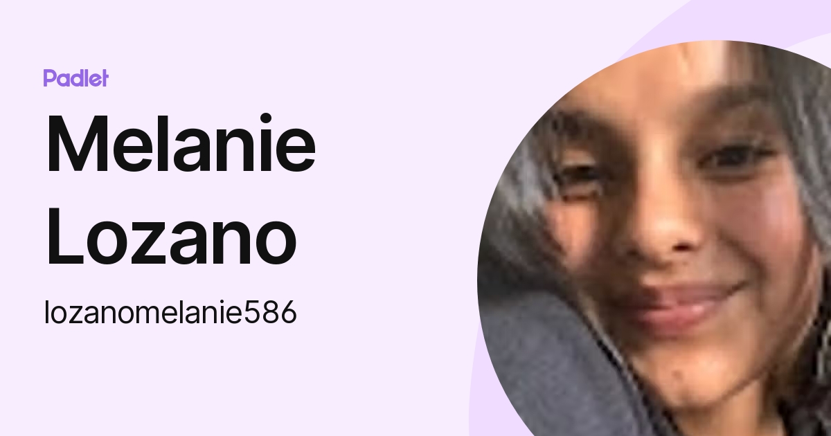 Melanie Lozano (lozanomelanie586) profile | Padlet
