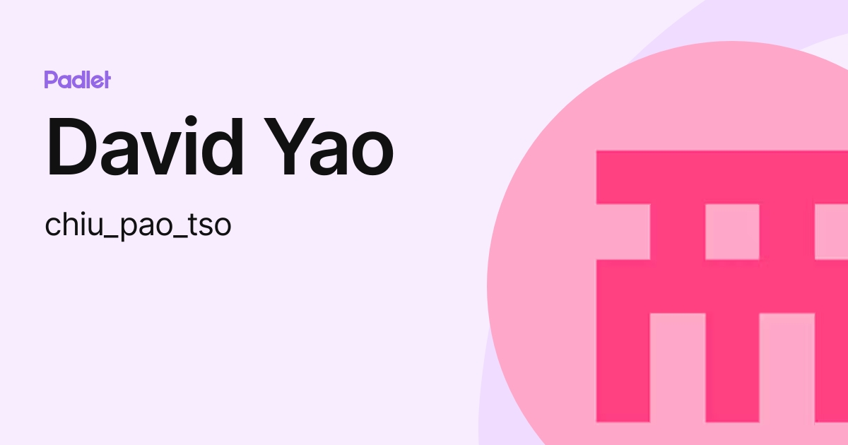 David Yao (chiu_pao_tso) profile | Padlet