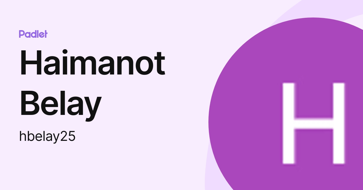 Haimanot Belay (hbelay25) profile | Padlet