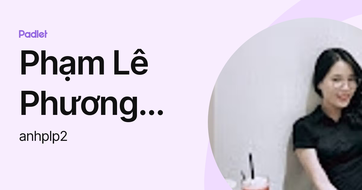 Phạm Lê Phương Anh (FE PTCD HN) (anhplp2) profile | Padlet