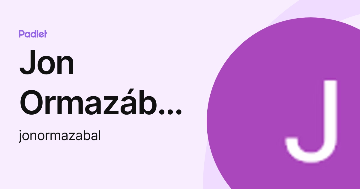 Jon Ormazábal Escalero (jonormazabal) profile | Padlet