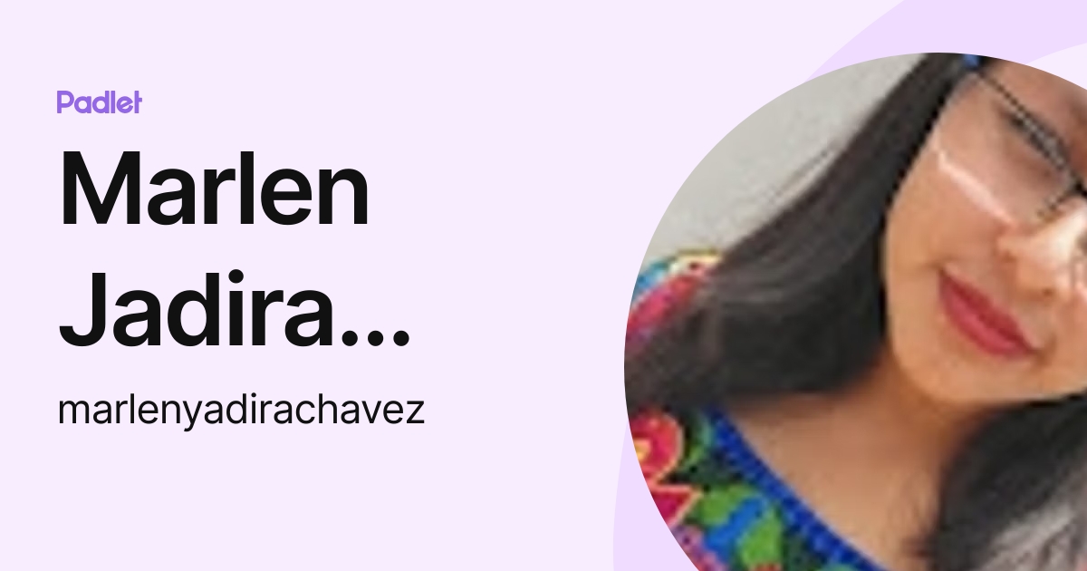 Marlen Jadira Chavez Chàvez (marlenyadirachavez) profile | Padlet