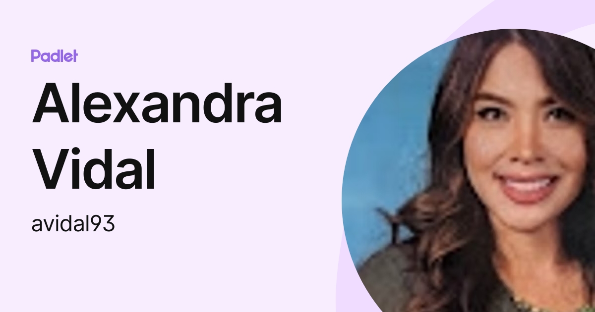 Alexandra Vidal (avidal93) profile | Padlet