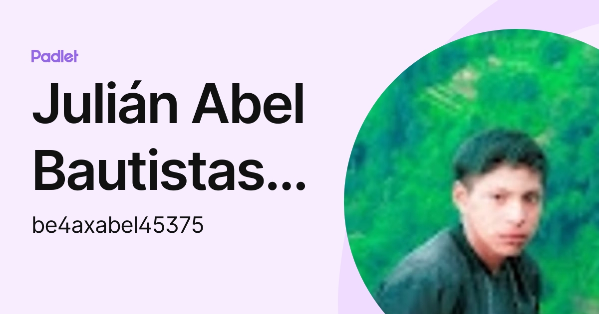 Julián Abel Bautistas castañón (be4axabel45375) profile | Padlet