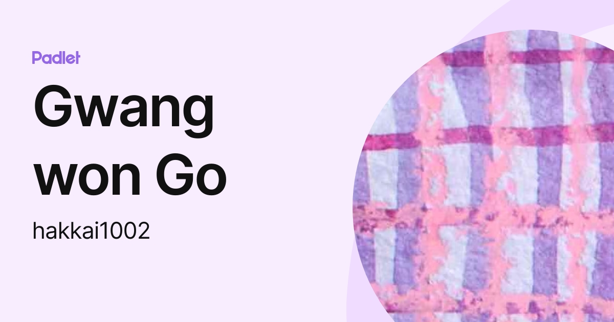Gwang won Go (hakkai1002) profile | Padlet
